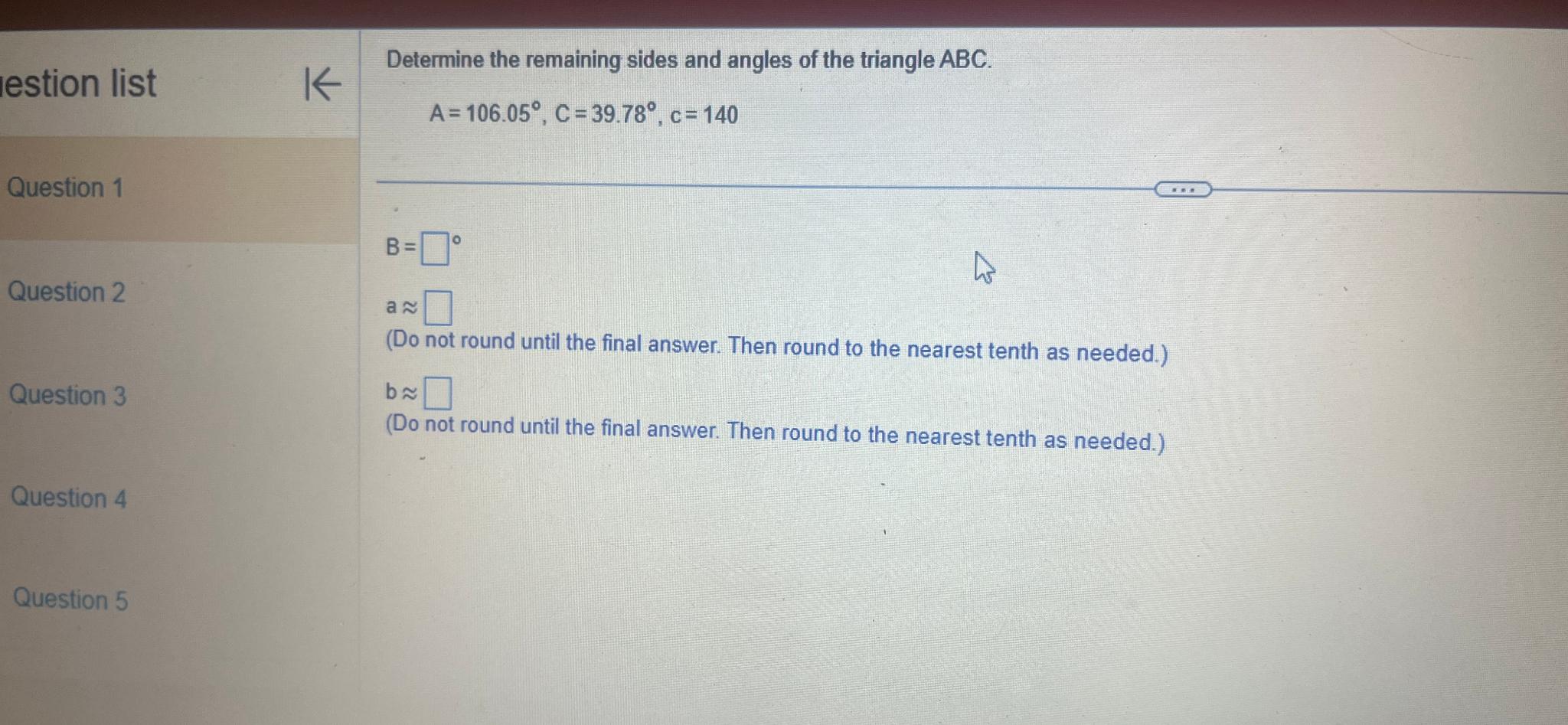 Solved Iestion listKDetermine the remaining sides and angles | Chegg.com