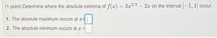 Solved (1 point) Determine where the absolute extrema of | Chegg.com
