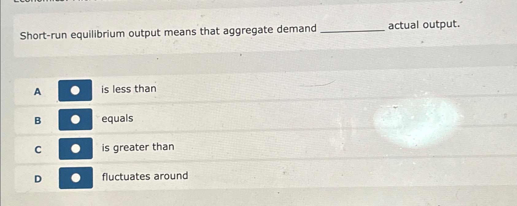 Solved Short-run equilibrium output means that aggregate | Chegg.com