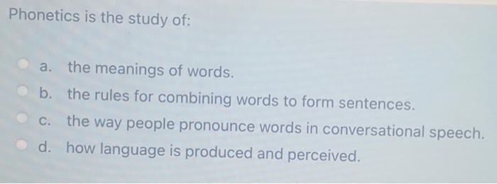 Solved Phonetics is the study of: a. the meanings of words. | Chegg.com