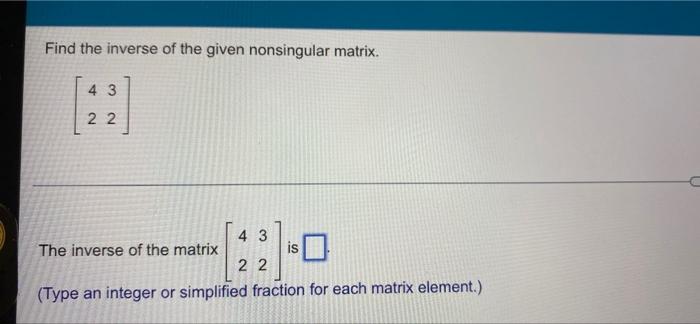 Solved Find the inverse of the given nonsingular matrix. 43 | Chegg.com