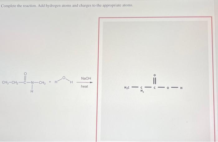Solved Complete the reaction. Add hydrogen atoms and charges | Chegg.com