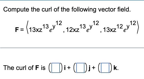 Solved Compute the curl of the following vector field. | Chegg.com