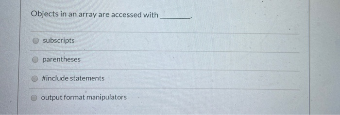 Solved Objects in an array are accessed with subscripts | Chegg.com