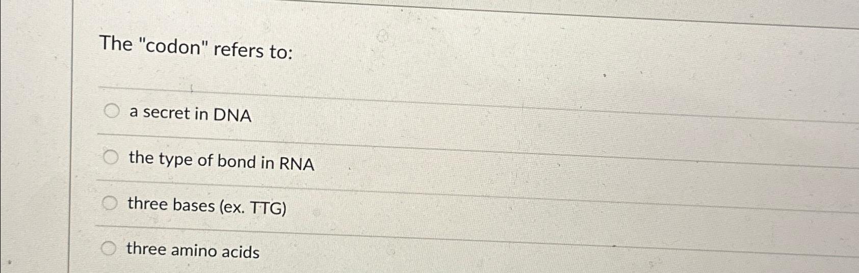 Solved The "codon" refers to:a secret in DNAthe type of bond | Chegg.com