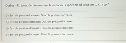 Solved During mild to moderate exercise, how do you expect | Chegg.com