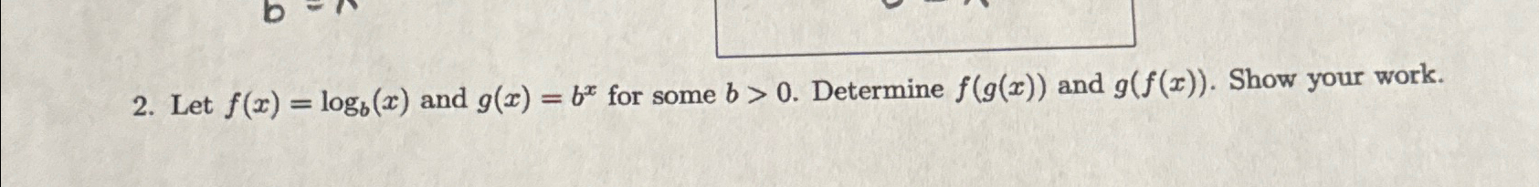 Solved Let f(x)=logb(x) ﻿and g(x)=bx ﻿for some b>0. | Chegg.com
