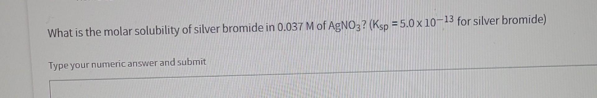 Solved What is the molar solubility of silver bromide in | Chegg.com
