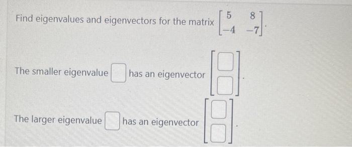 Solved Find eigenvalues and eigenvectors for the matrix | Chegg.com