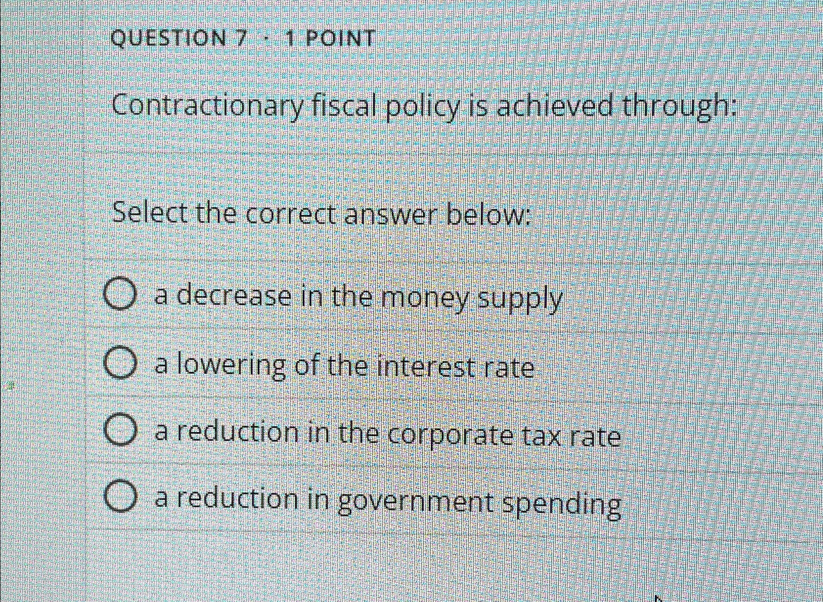 Solved QUESTION 7 ﻿: 1 ﻿POINTContractionary fiscal policy is | Chegg.com