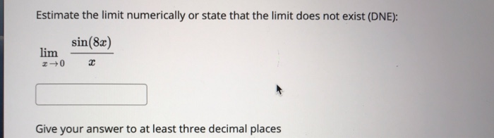 Solved Estimate the limit numerically or state that the | Chegg.com