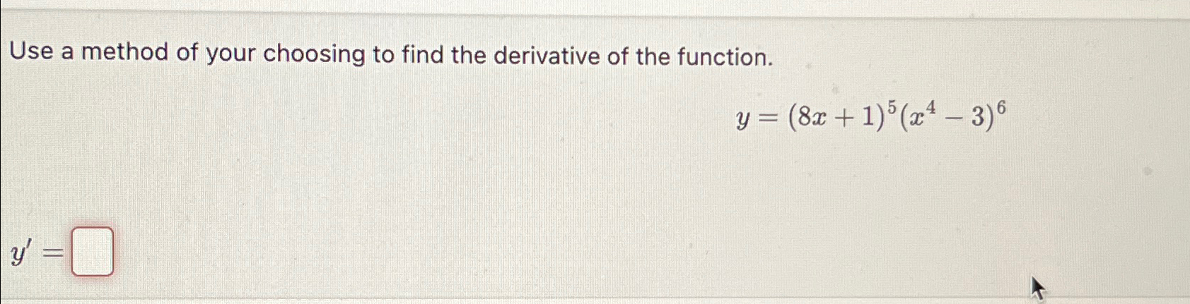 Solved Use a method of your choosing to find the derivative | Chegg.com