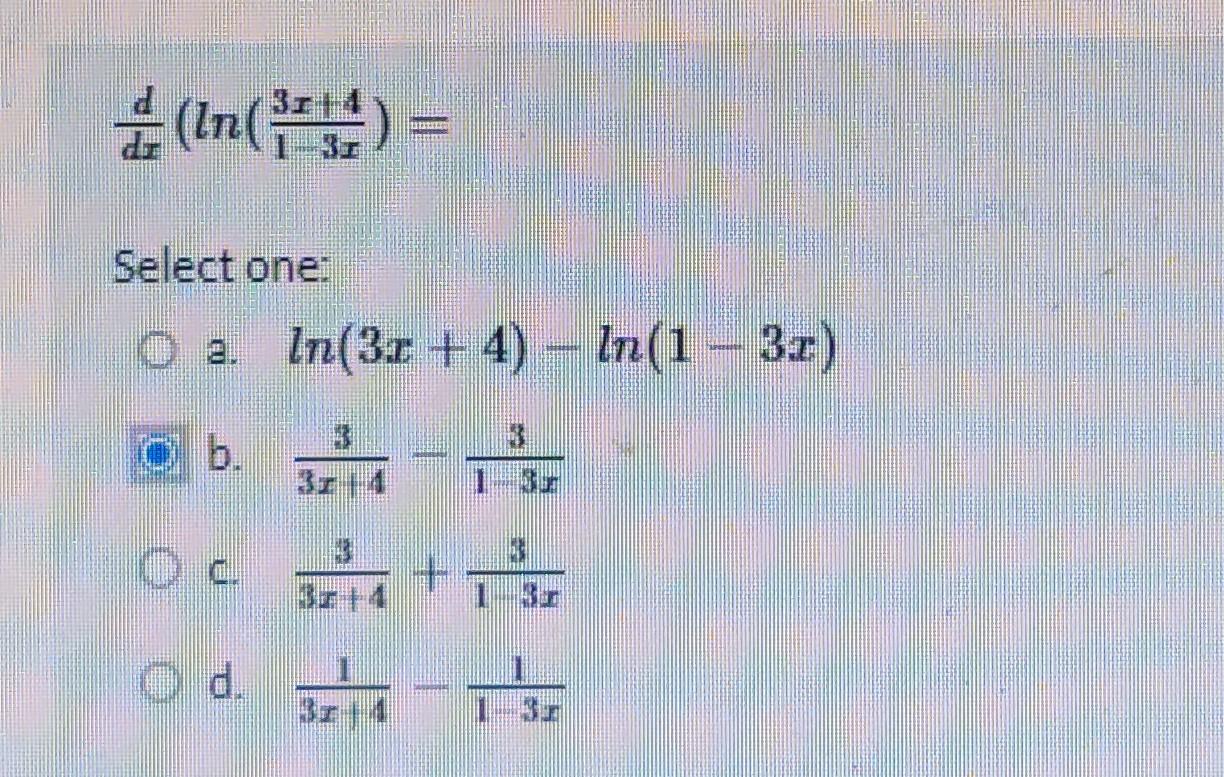 Solved dxd(ln(1−3x3x+4)= Select one: a. ln(3x+4)−ln(1−3x) b. | Chegg.com