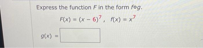 Solved Express the function F in the form fog. F(x) = (x - | Chegg.com