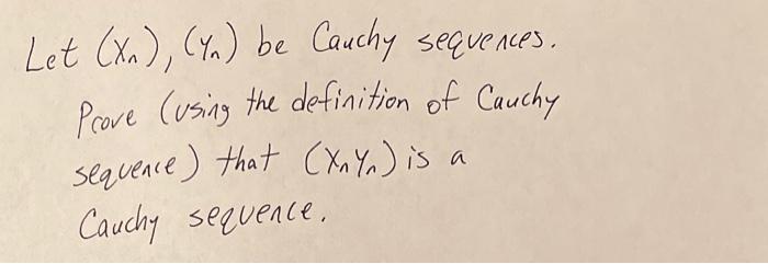 Solved Let (x.), (%) be Cauchy sequences. Prove (using the | Chegg.com