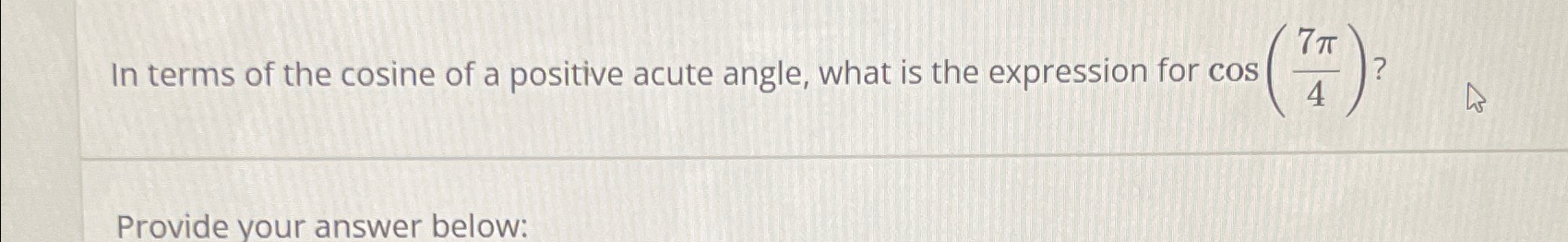 Solved In terms of the cosine of a positive acute angle, | Chegg.com