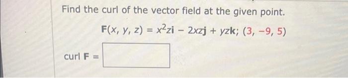 Solved Find the curl of the vector field at the given point. | Chegg.com