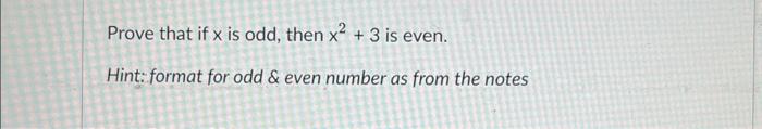 Solved Prove that if x is odd, then x2+3 is even. Hint: | Chegg.com