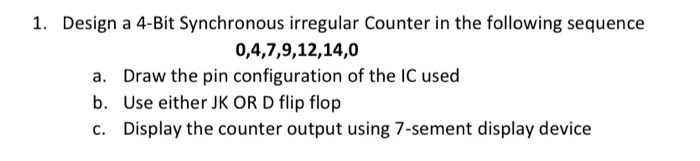 Solved 1. Design a 4-Bit Synchronous irregular Counter in | Chegg.com