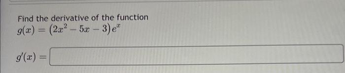 Solved Find the derivative of the function g(x)=(2x2−5x−3)ex | Chegg.com