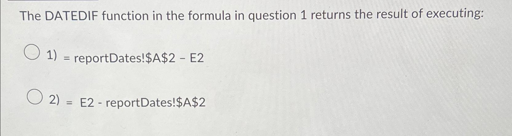 Solved The DATEDIF function in the formula in question 1 | Chegg.com