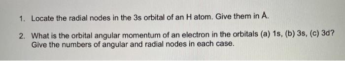 Solved 1. Locate the radial nodes in the 3s orbital of an | Chegg.com
