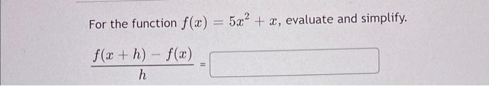 Solved For the function f(x)=5x2+x, evaluate and simplify. | Chegg.com