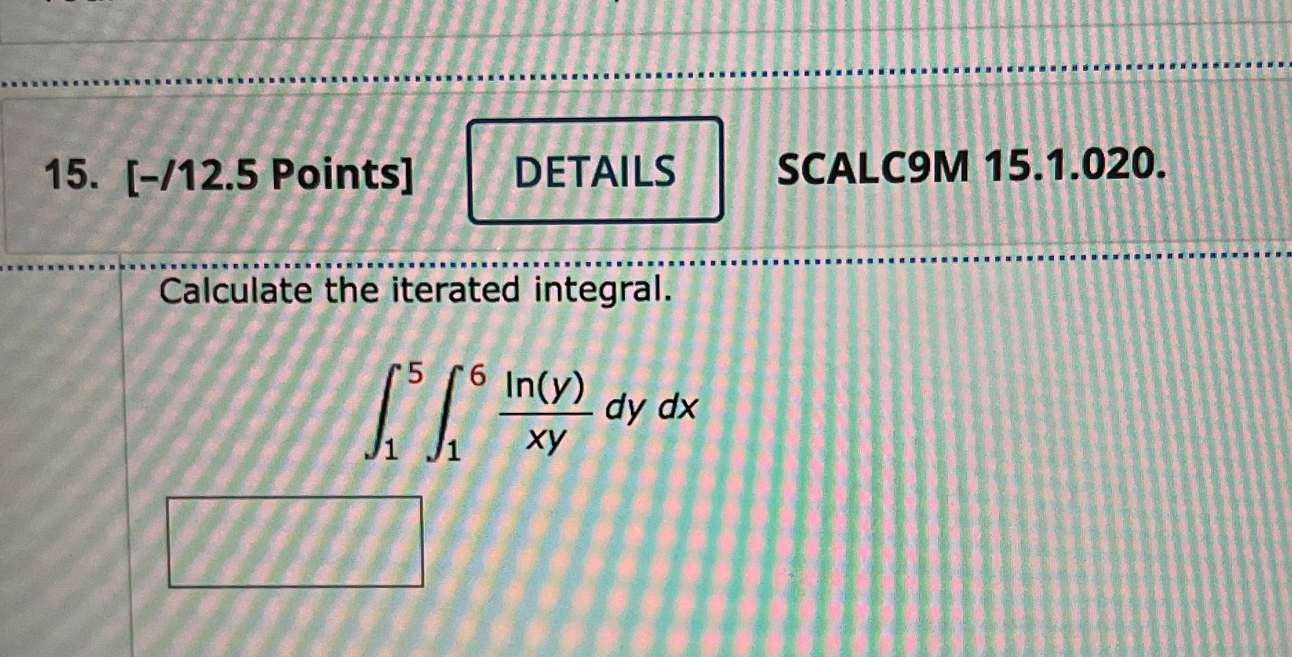 Solved Points]SCALC9M 15.1.020.Calculate the iterated | Chegg.com