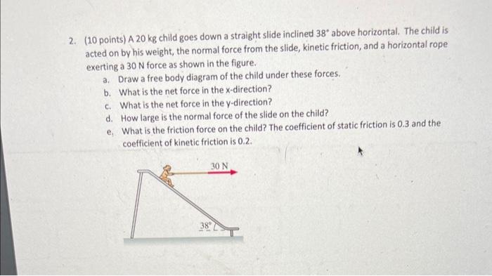 Solved 2. (10 points) A 20 kg child goes down a straight | Chegg.com