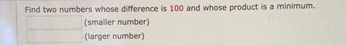 Solved Find two numbers whose difference is 100 and whose | Chegg.com