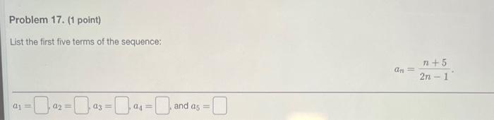 Solved List the first five terms of the sequence: an=2n−1n+5 | Chegg.com