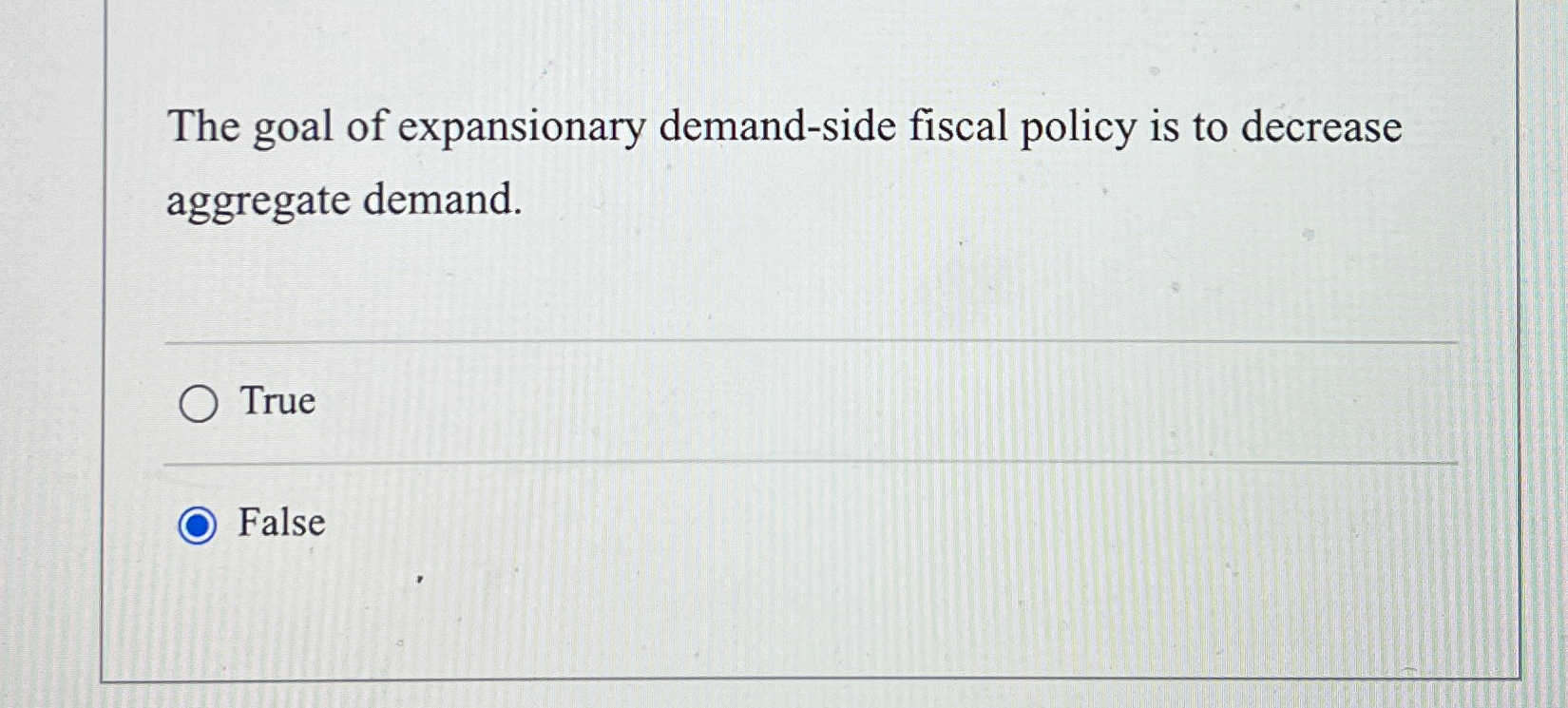 Solved The goal of expansionary demand-side fiscal policy is | Chegg.com