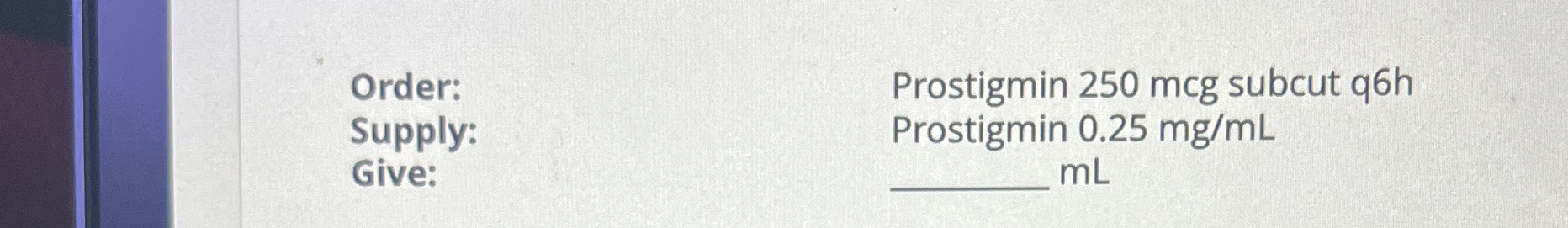 Solved Order:Supply:Give:Prostigmin 250 ﻿mcg subcut | Chegg.com