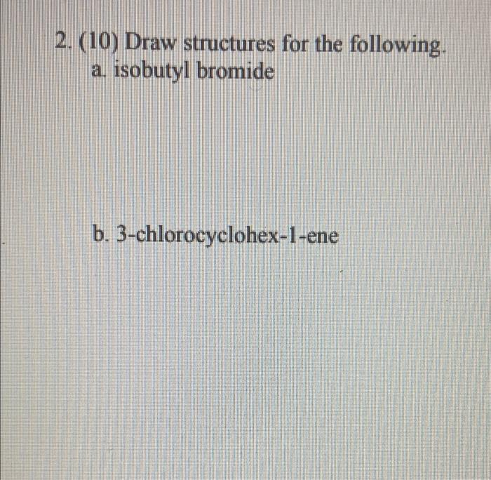 Solved 2. (10) Draw structures for the following. isobutyl | Chegg.com