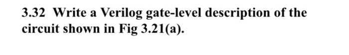 Solved 3.32 Write a Verilog gate-level description of the | Chegg.com