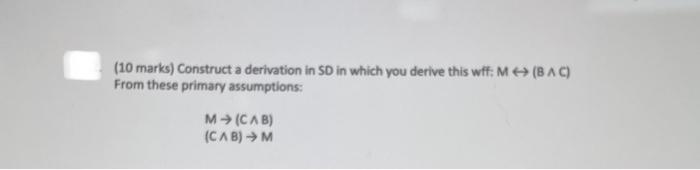 (10 marks) Construct a derivation in SD in which you | Chegg.com