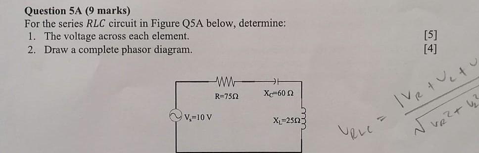 Solved Question 5A (9 marks) For the series RLC circuit in | Chegg.com