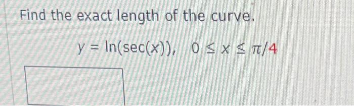 Solved Find the exact length of the curve. y In(sec(x)), 0 ≤ | Chegg.com