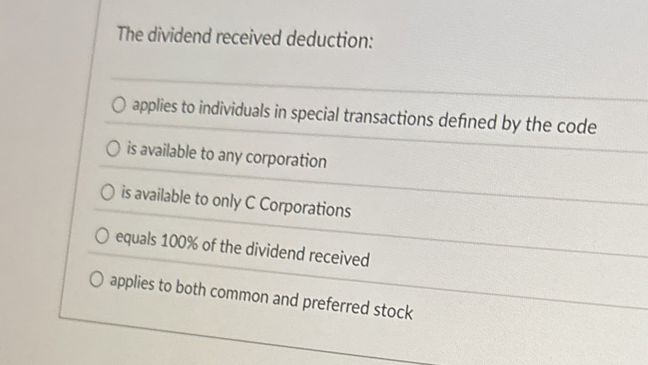 Solved The dividend received deduction:applies to | Chegg.com