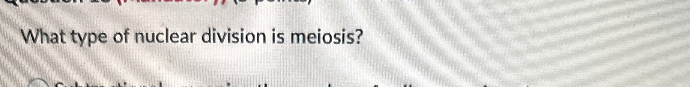 Solved What type of nuclear division is meiosis? | Chegg.com