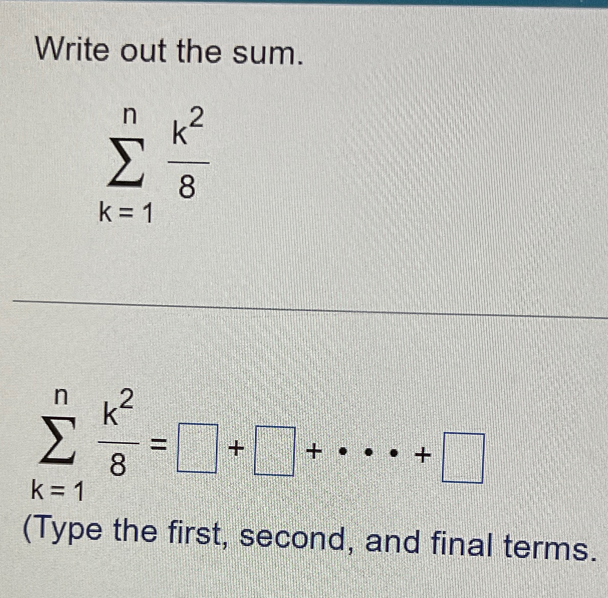 Solved Write out the sum.∑k=1nk28∑k=1nk28=++cdots+(Type the | Chegg.com