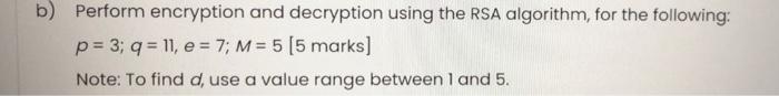 Solved b) Perform encryption and decryption using the RSA | Chegg.com