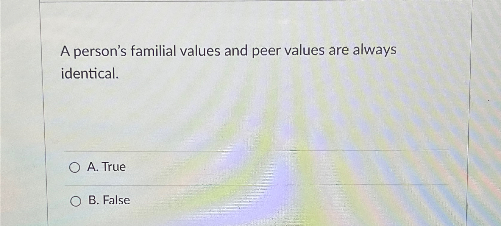 Solved A person's familial values and peer values are always | Chegg.com