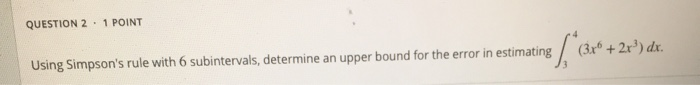 Solved QUESTION 2 - 1 POINT Using Simpson's rule with 6 | Chegg.com