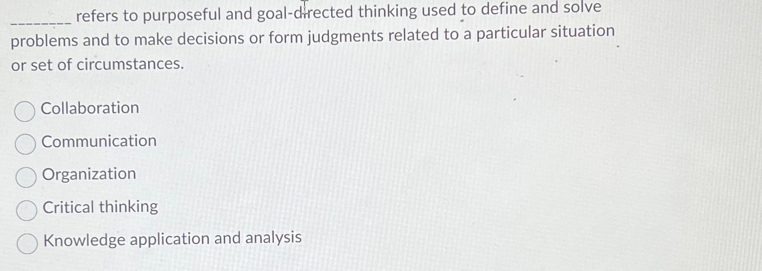 Solved refers to purposeful and goal-drected thinking used | Chegg.com