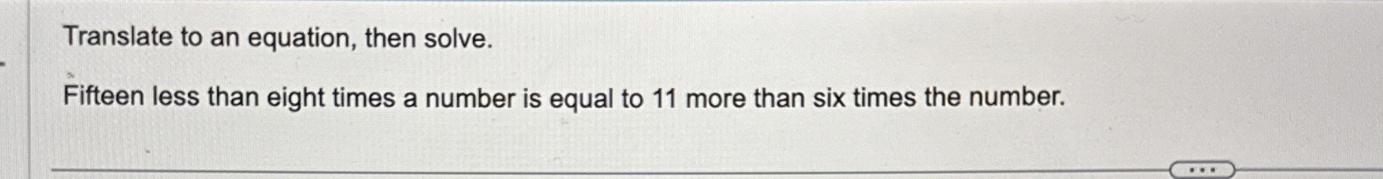 Solved Translate to an equation, then solve.Fifteen less | Chegg.com