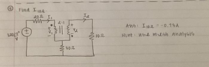 Solved (4) Find I10,e Ans: I10Ω=−0.13 A Hint use mesh | Chegg.com