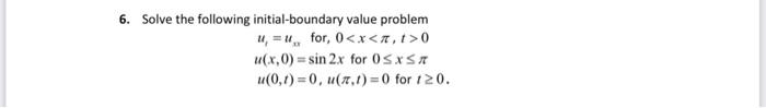 Solved 6. Solve the following initial-boundary value problem | Chegg.com