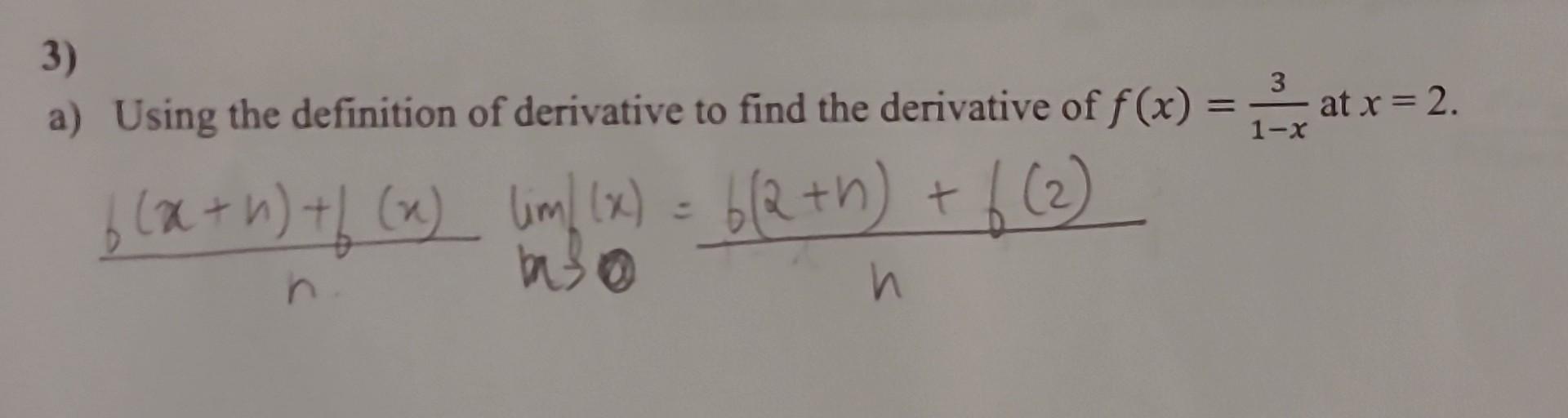 Solved 3) 3 a) Using the definition of derivative to find | Chegg.com