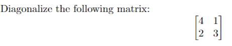 Solved Diagonalize the following matrix:[4123] | Chegg.com